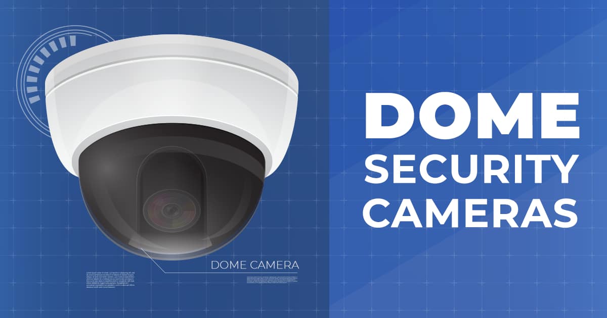 Dome Security Cameras | Pros & Cons, What To Watch Out For